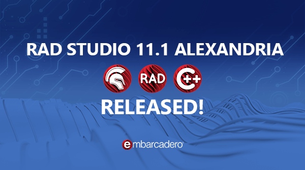 RAD Studio 11.1 Alexandria now available - Grey Matter