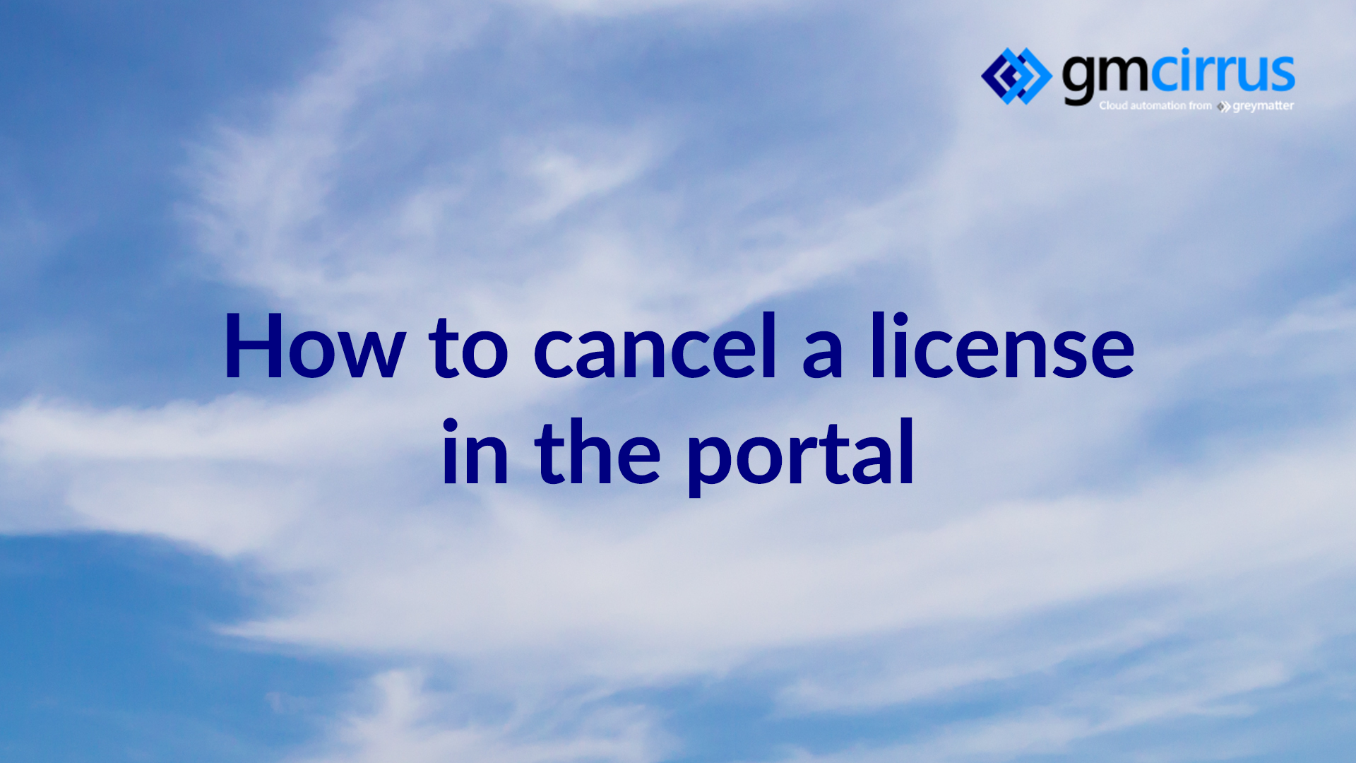 How to cancel a license on GMCirrus - Grey Matter