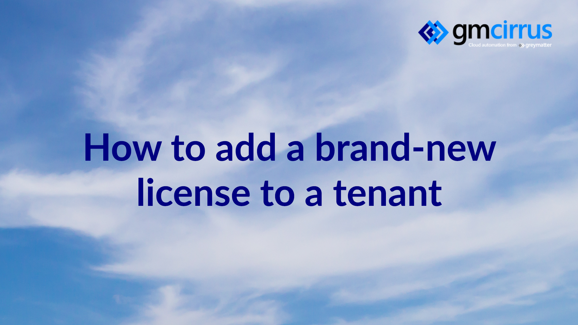 How to add a brand new license to a tenant via GMCirrus - Grey Matter